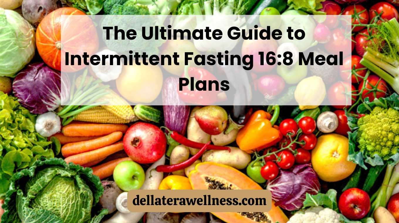 Intermittent Fasting 16:8 Meal Plan Explained Simply - Della Terra Wellness