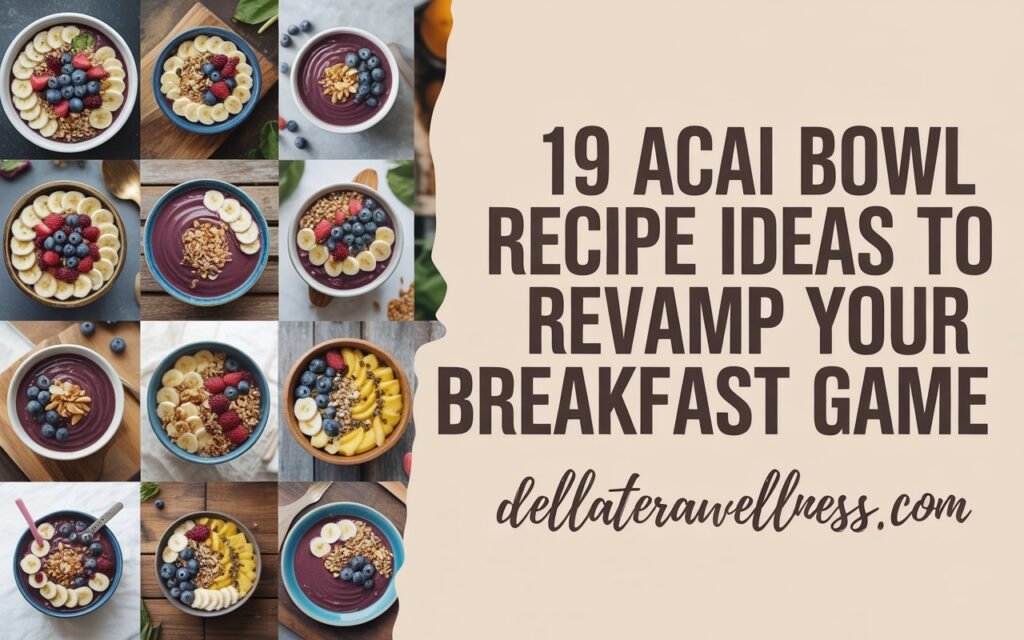 19 Acai Bowl Recipe Ideas To Revamp Your Breakfast Game - Della Terra ...