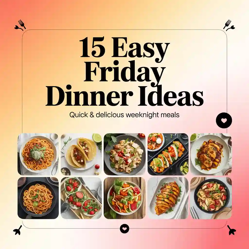15 Easy Friday Dinner Ideas for a Relaxing Weekend